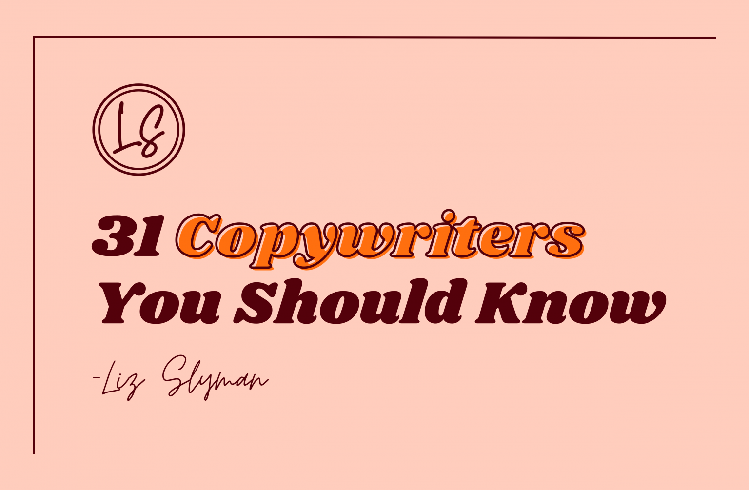 Meet Some of History's Most Famous Copywriters | Liz Slyman