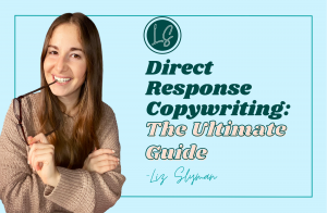 Direct Response Copywriting: The Ultimate Guide - Liz Slyman